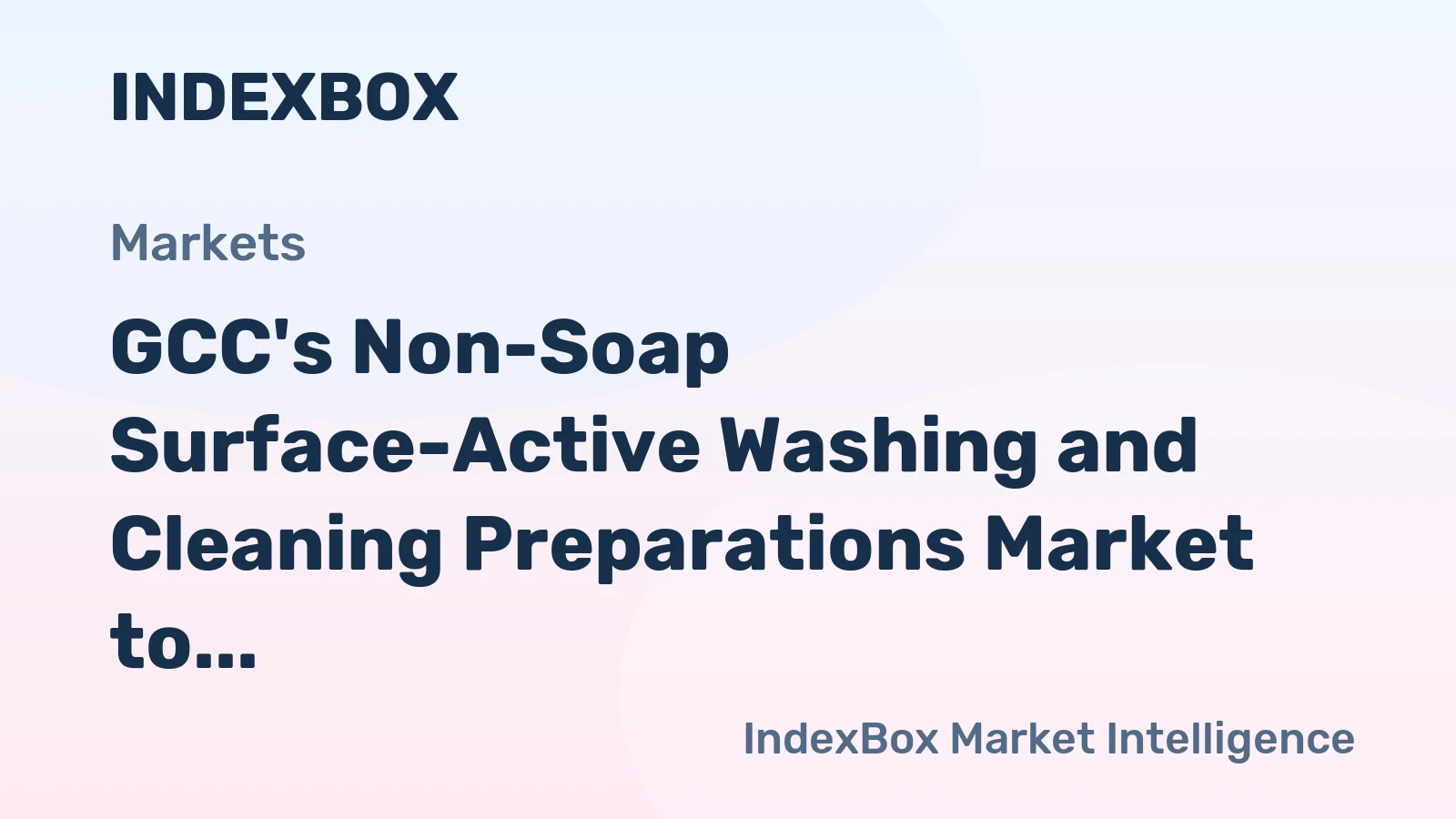 GCC's Non-Soap Surface-Active Washing and Cleaning Preparations Market to Reach 3.3M Tons and $4.7B by 2035