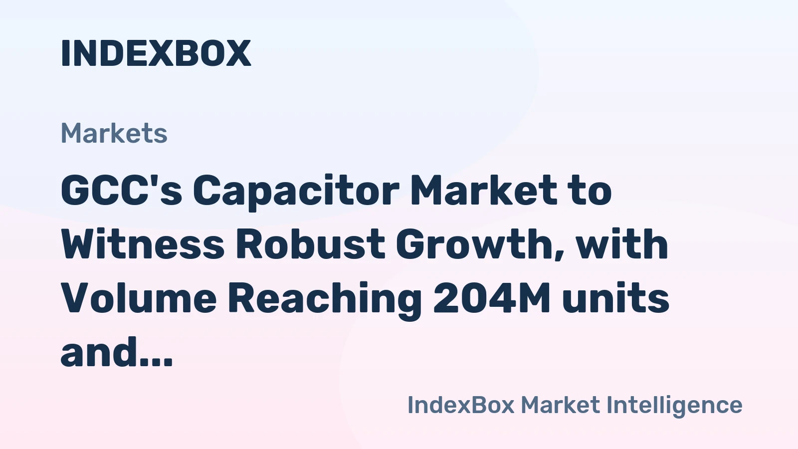 GCC's Capacitor Market to Witness Robust Growth, with Volume Reaching 204M units and Value Reaching $18.2B by 2035