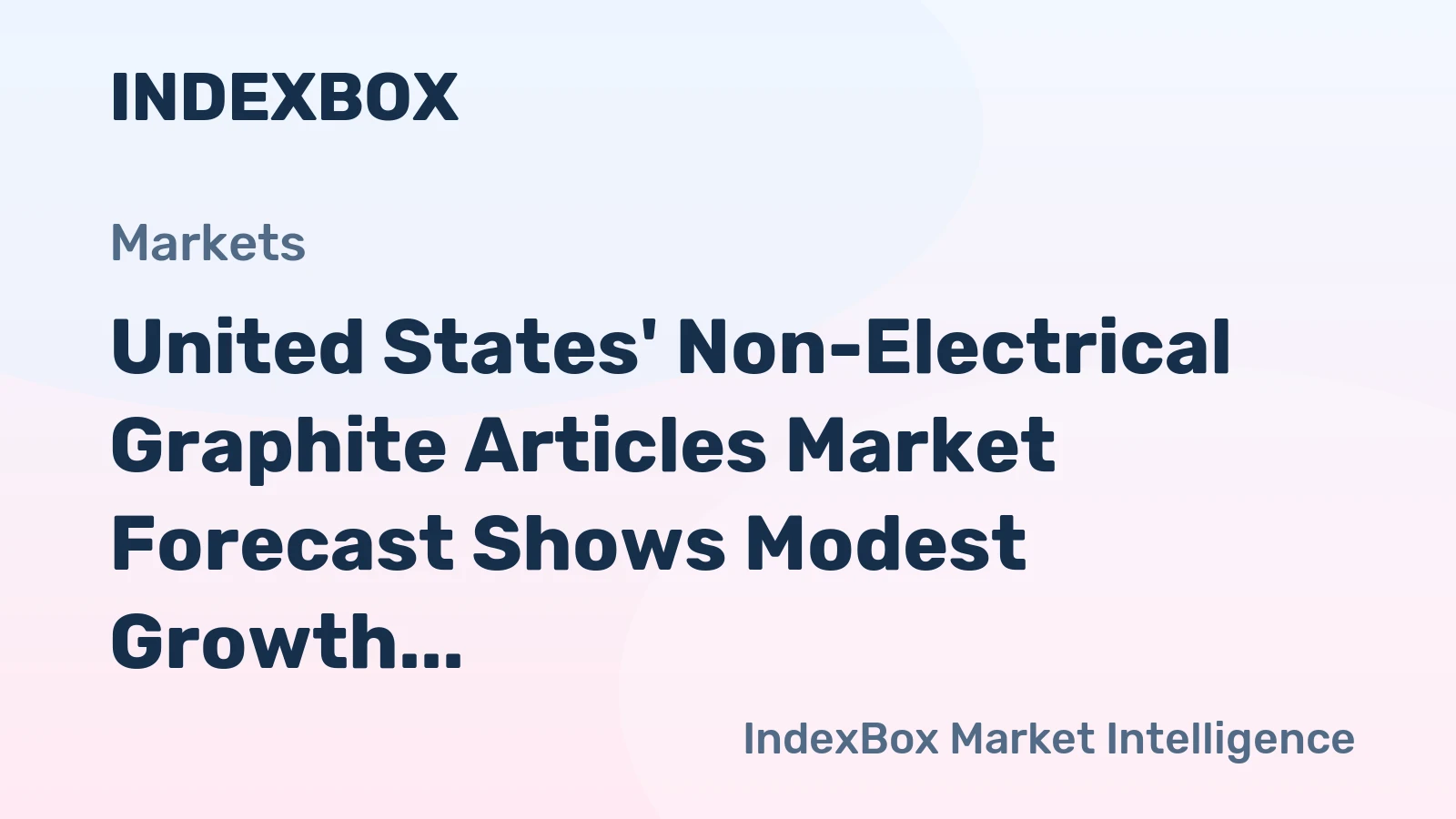 United States' Non-Electrical Graphite Articles Market Forecast Shows Modest Growth With a +0.7% CAGR in Value