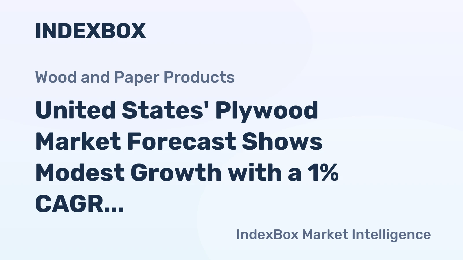 United States' Plywood Market Forecast Shows Modest Growth with a 1% CAGR in Value