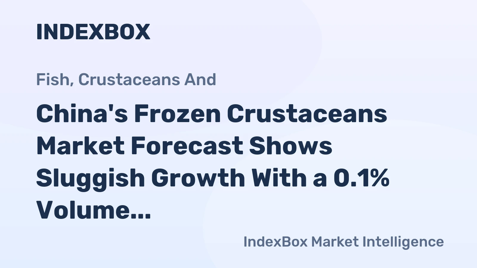China's Frozen Crustaceans Market Forecast Shows Sluggish Growth With a 0.1% Volume CAGR