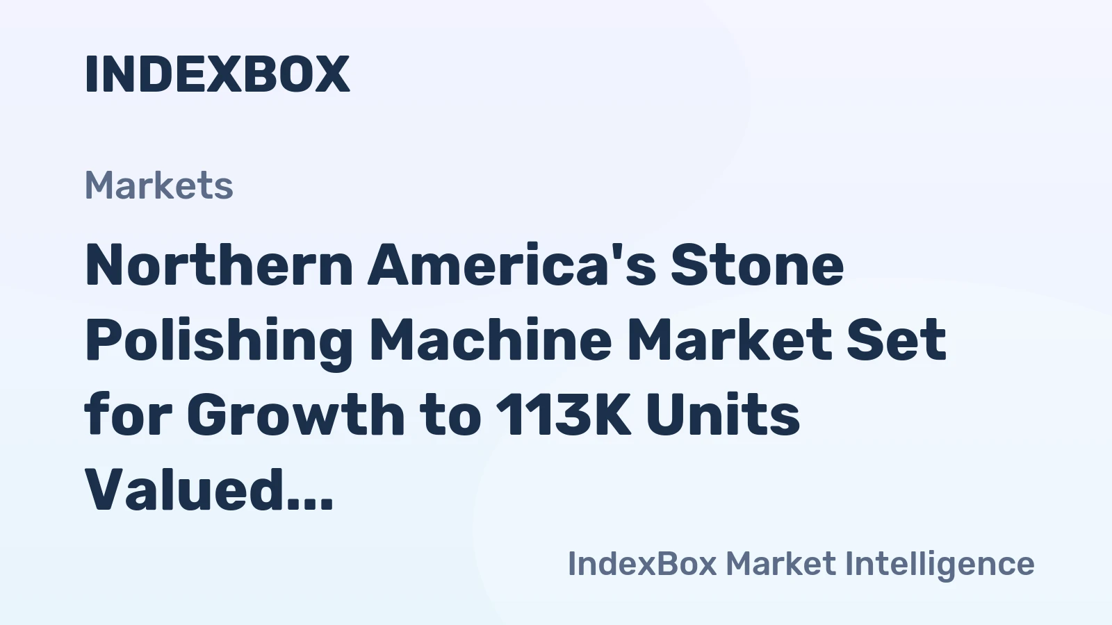Northern America's Stone Polishing Machine Market Set for Growth to 113K Units Valued at $118M