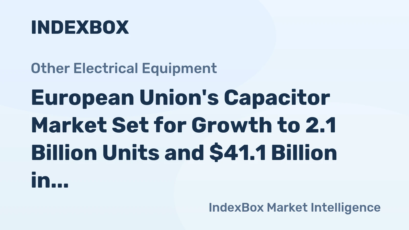 European Union's Capacitor Market Set for Growth to 2.1 Billion Units and $41.1 Billion in Value