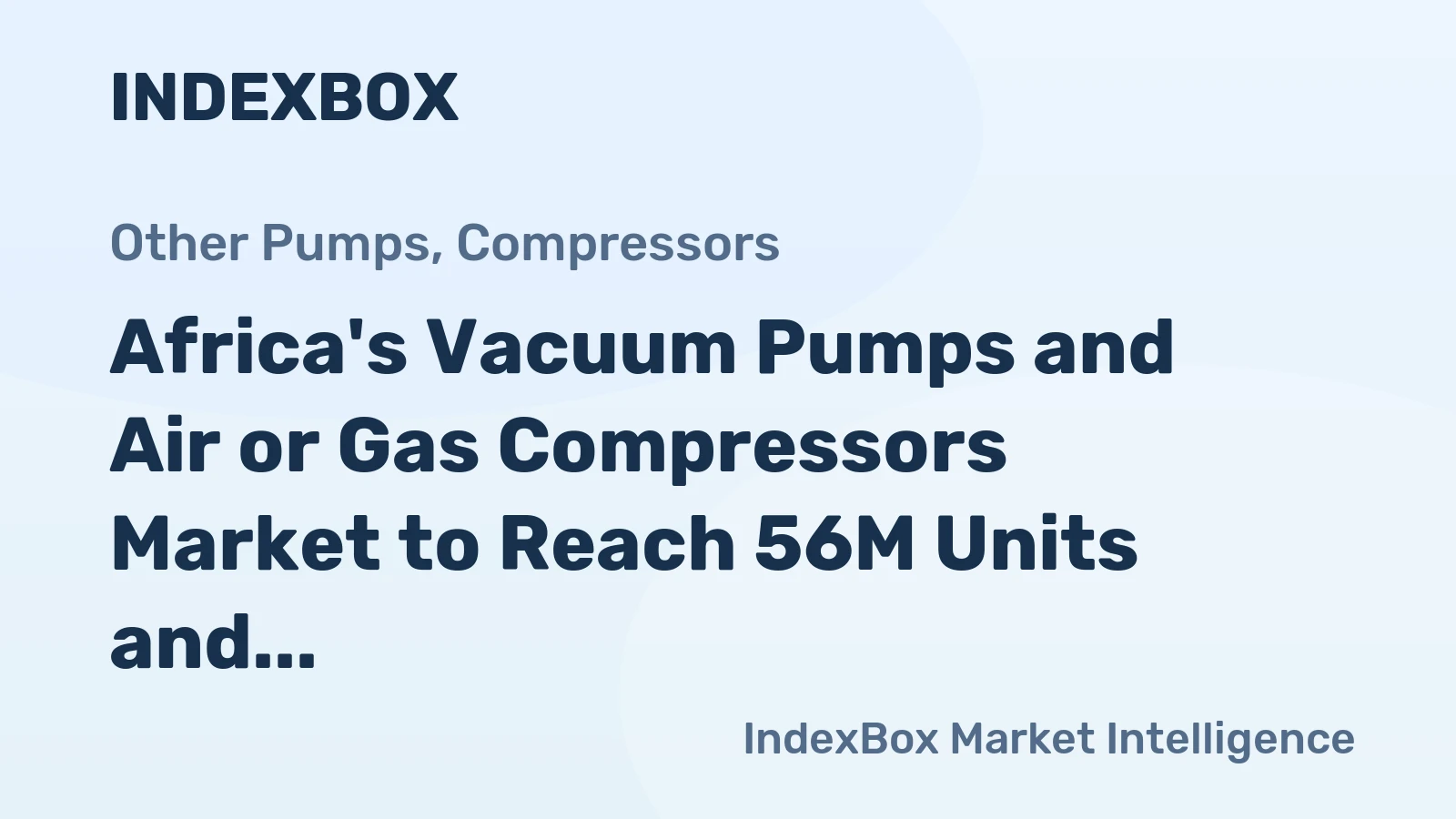 Africa's Vacuum Pumps and Air or Gas Compressors Market to Reach 56M Units and $5.6B by 2035