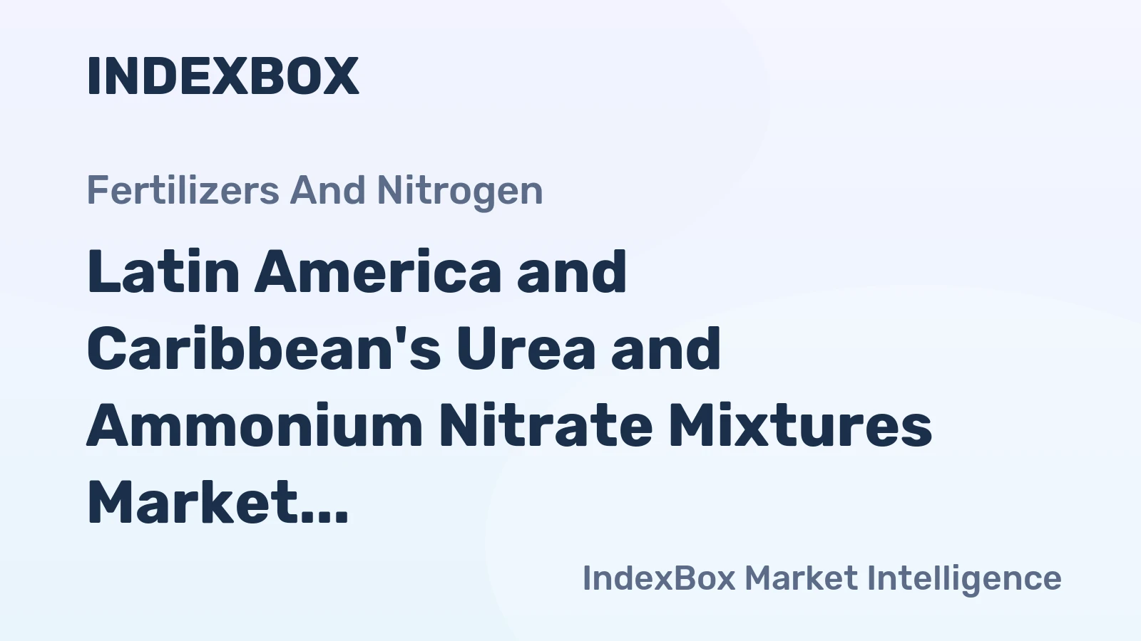 Latin America and Caribbean's Urea and Ammonium Nitrate Mixtures Market Expected to Experience Steady Growth with +1.9% CAGR