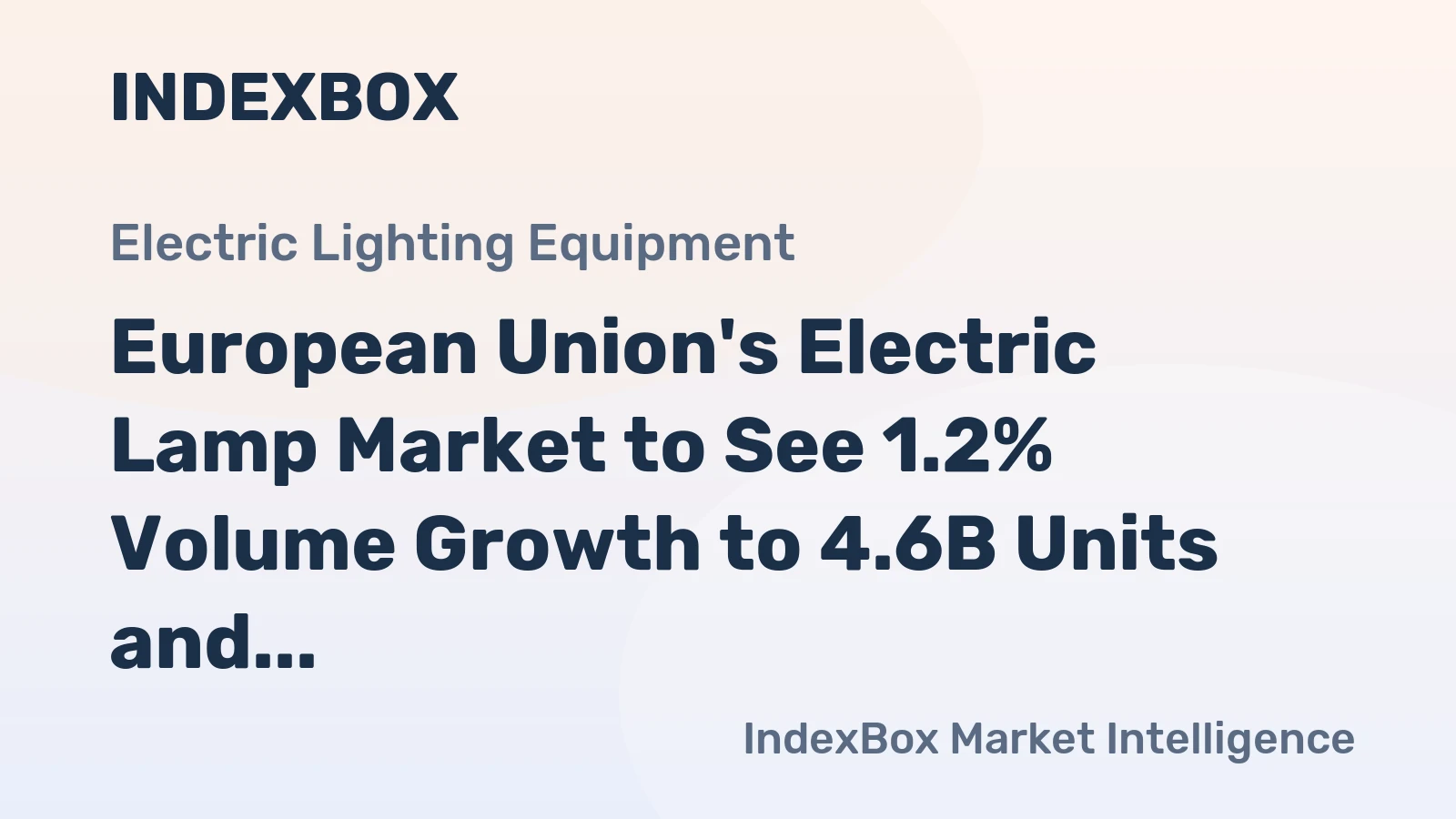 European Union's Electric Lamp Market to See 1.2% Volume Growth to 4.6B Units and 2.1% Value Growth to $8B by 2035