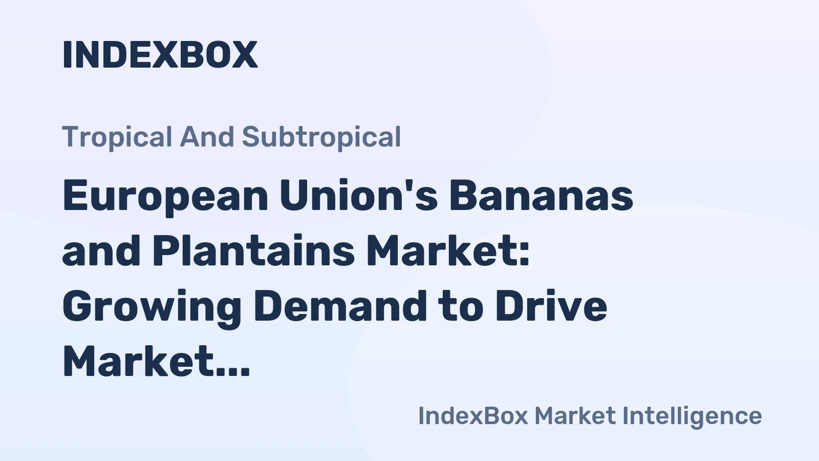 European Union's Bananas and Plantains Market: Growing Demand to Drive Market Expansion to 8.7M tons and $8.8B by 2035