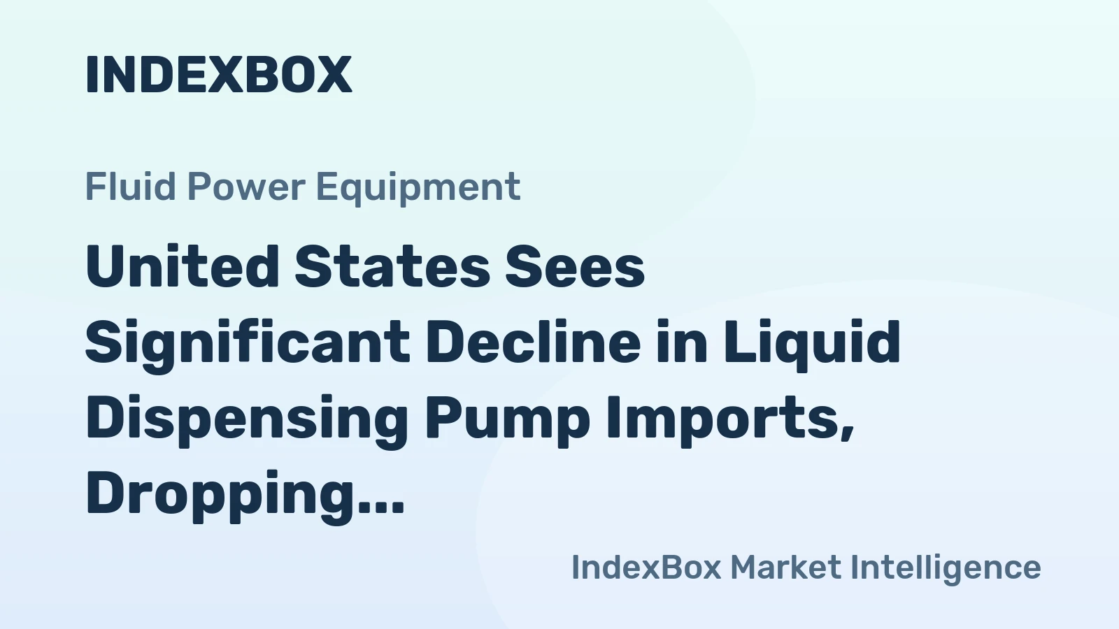 United States Sees Significant Decline in Liquid Dispensing Pump Imports, Dropping to $318 Million in 2023