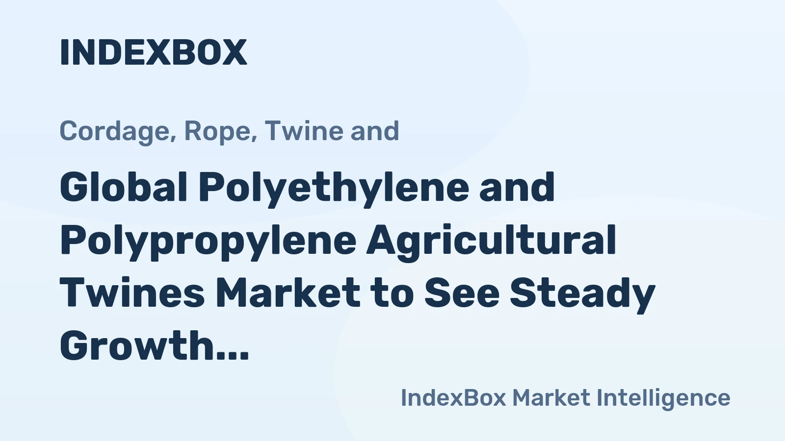 Global Polyethylene and Polypropylene Agricultural Twines Market to See Steady Growth with +0.0% CAGR