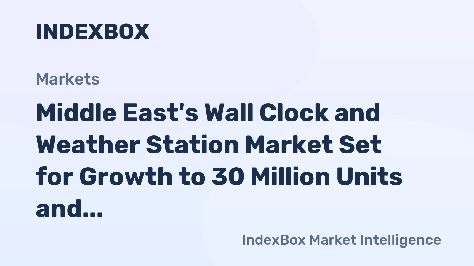 Middle East's Wall Clock and Weather Station Market Set for Growth to 30 Million Units and $14.3 Billion