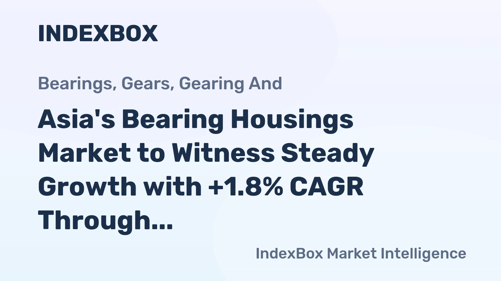 Asia's Bearing Housings Market to Witness Steady Growth with +1.8% CAGR Through 2035