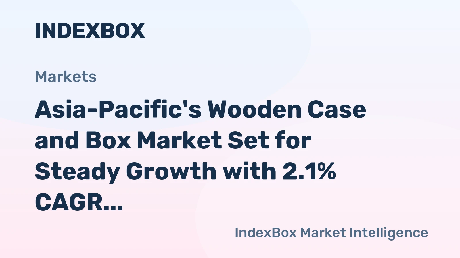 Asia-Pacific's Wooden Case and Box Market Set for Steady Growth with 2.1% CAGR Value Increase