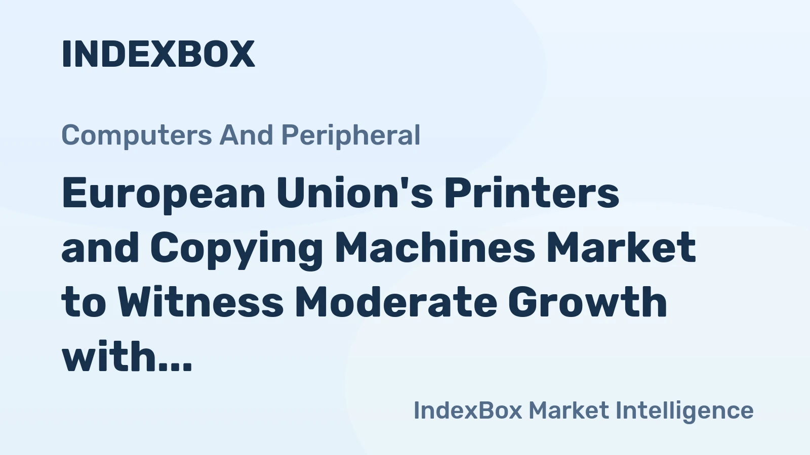 European Union's Printers and Copying Machines Market to Witness Moderate Growth with CAGR of +0.8%