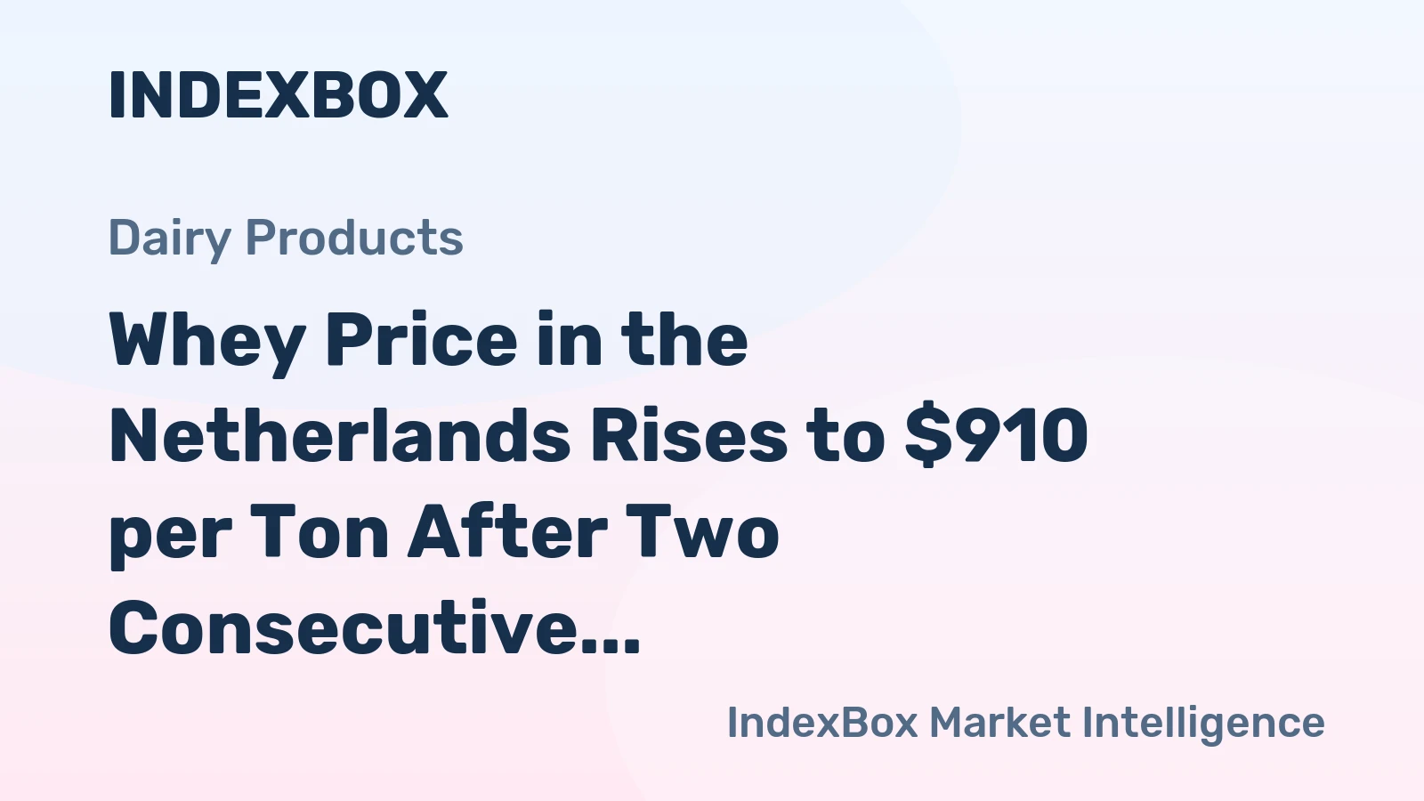 Whey Price in the Netherlands Rises to $910 per Ton After Two Consecutive Months of Increase