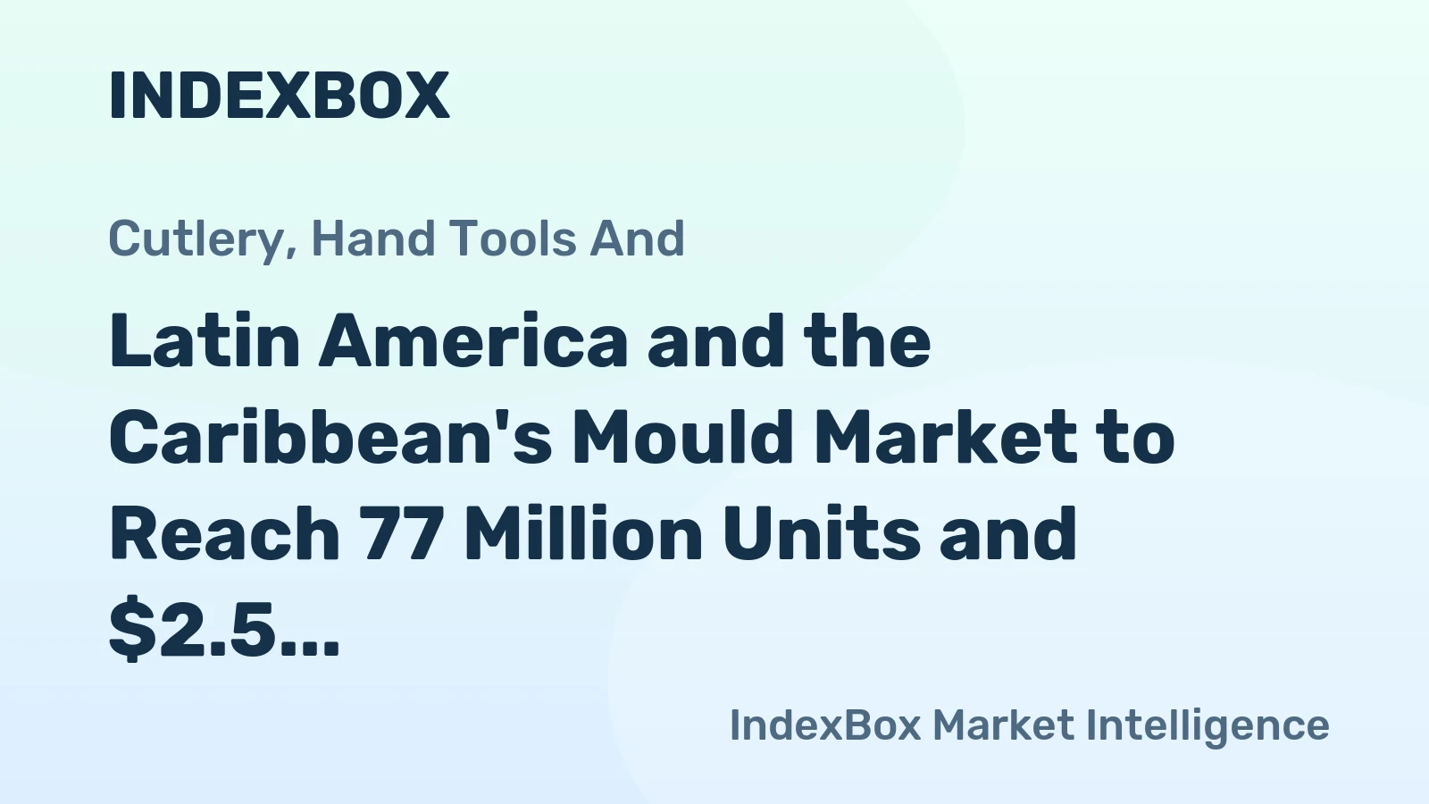 Latin America and the Caribbean's Mould Market to Reach 77 Million Units and $2.5 Billion