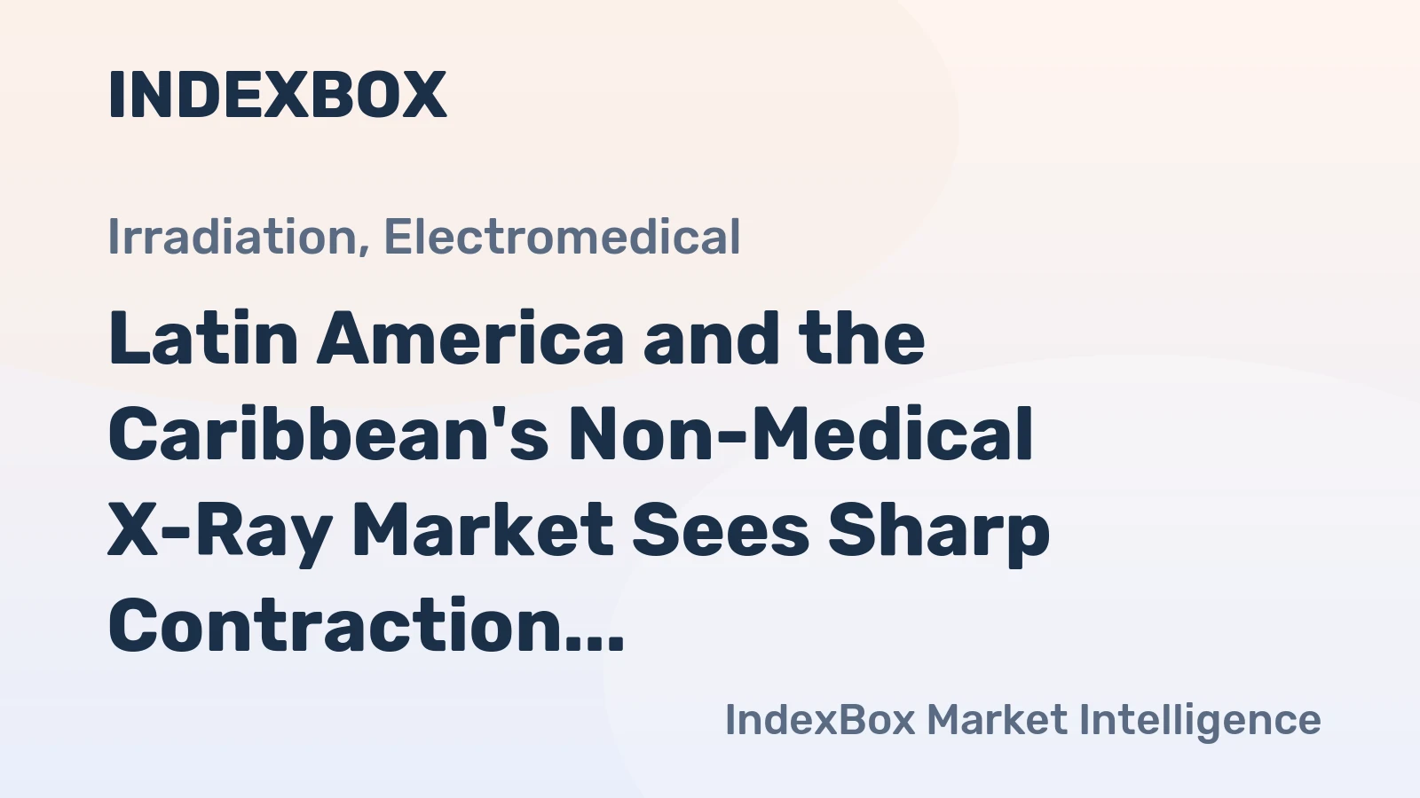 Latin America and the Caribbean's Non-Medical X-Ray Market Sees Sharp Contraction to $562M