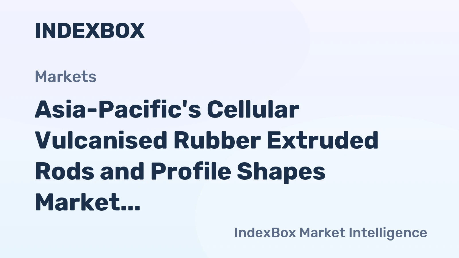 Asia-Pacific's Cellular Vulcanised Rubber Extruded Rods and Profile Shapes Market to Witness Steady Growth with 1.3% CAGR