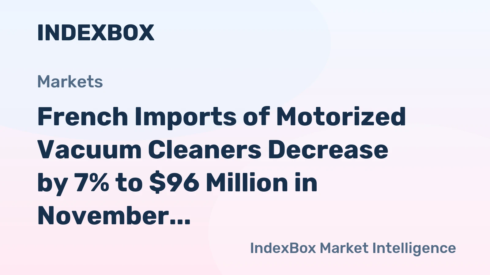 French Imports of Motorized Vacuum Cleaners Decrease by 7% to $96 Million in November 2023