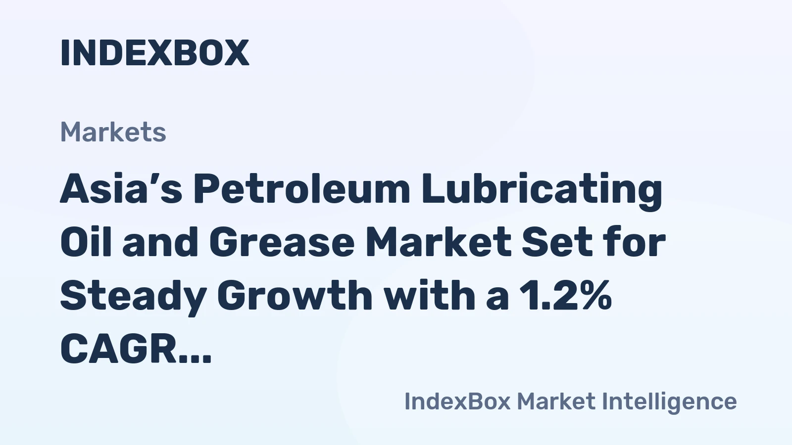 Asia’s Petroleum Lubricating Oil and Grease Market Set for Steady Growth with a 1.2% CAGR in Value