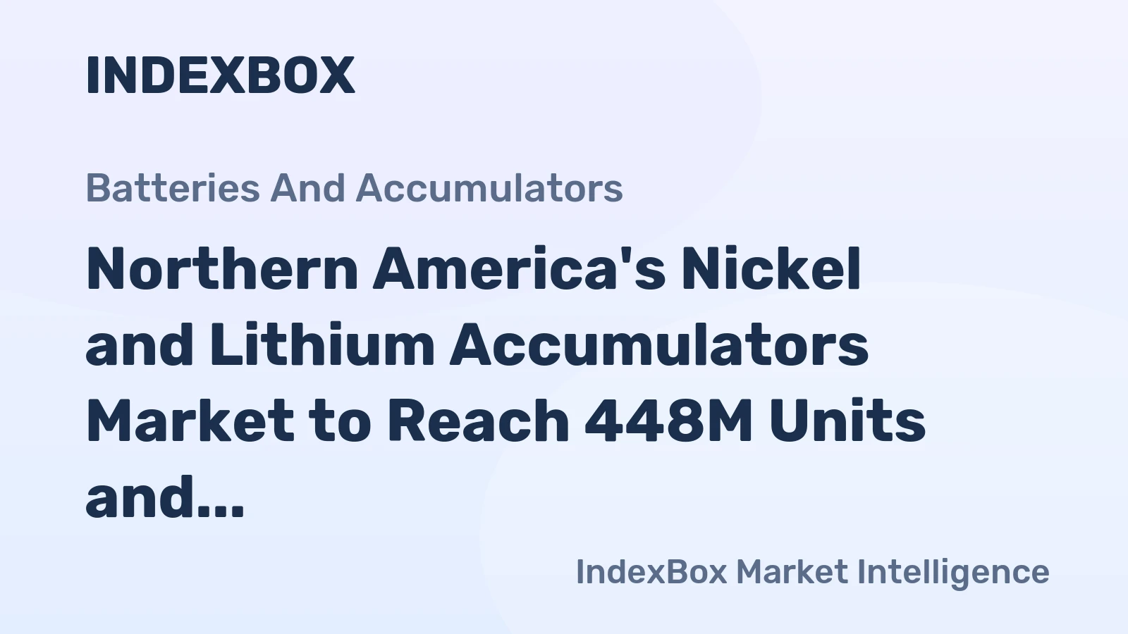 Northern America's Nickel and Lithium Accumulators Market to Reach 448M Units and $27.8B Value by 2035