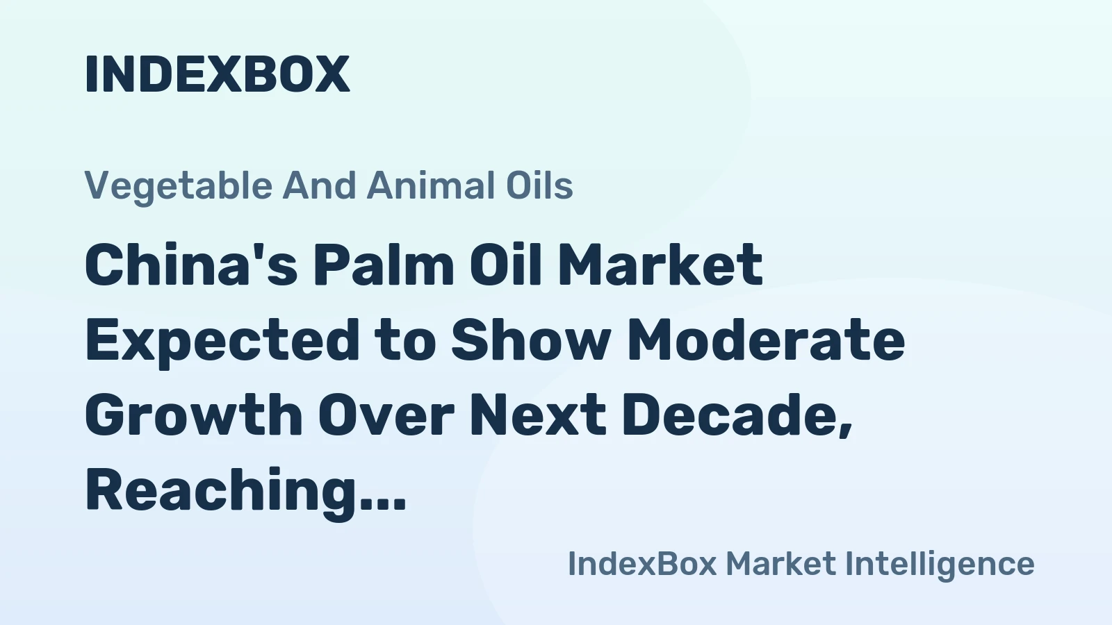 China's Palm Oil Market Expected to Show Moderate Growth Over Next Decade, Reaching 4.4M Tons and $4.6B by 2035