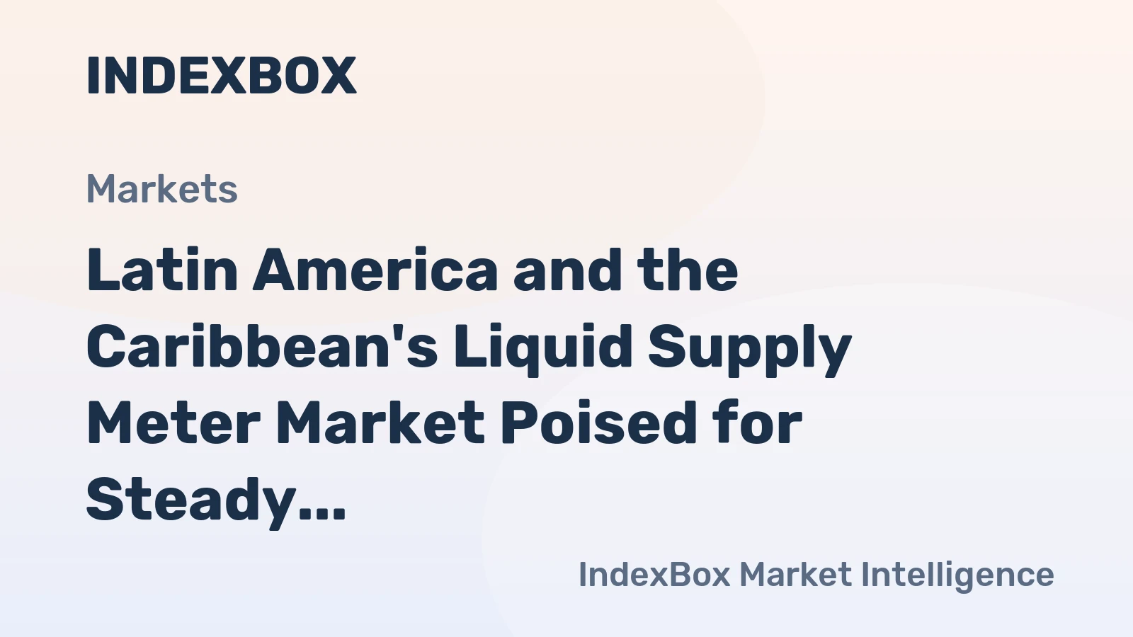 Latin America and the Caribbean's Liquid Supply Meter Market Poised for Steady Growth with 2.7% CAGR in Value