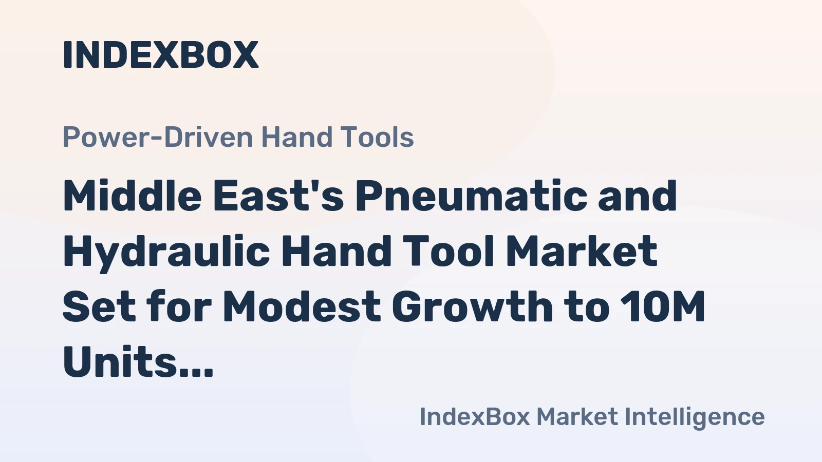 Middle East's Pneumatic and Hydraulic Hand Tool Market Set for Modest Growth to 10M Units and $776M