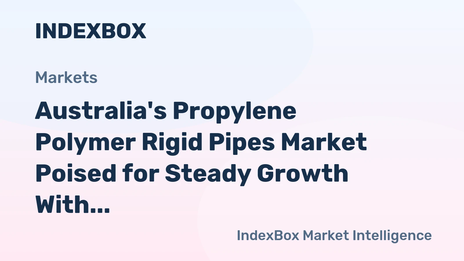 Australia's Propylene Polymer Rigid Pipes Market Poised for Steady Growth With 1.8% CAGR in Value