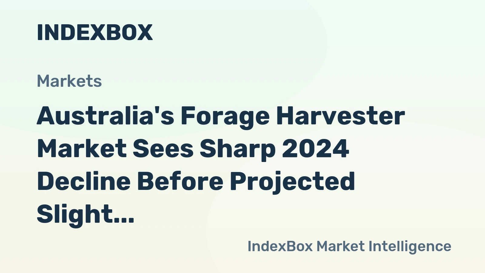 Australia's Forage Harvester Market Sees Sharp 2024 Decline Before Projected Slight Growth to 138 Units and $20M Value