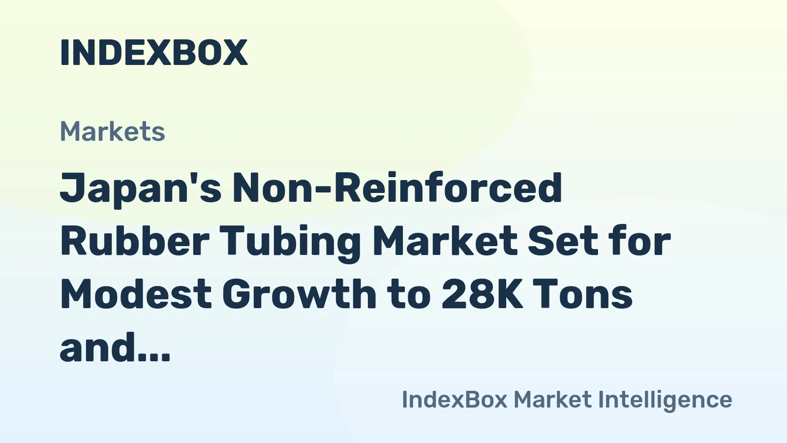 Japan's Non-Reinforced Rubber Tubing Market Set for Modest Growth to 28K Tons and $648M