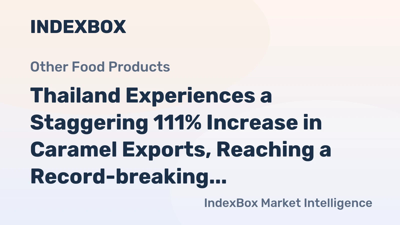 Thailand Experiences a Staggering 111% Increase in Caramel Exports, Reaching a Record-breaking $865M in 2023