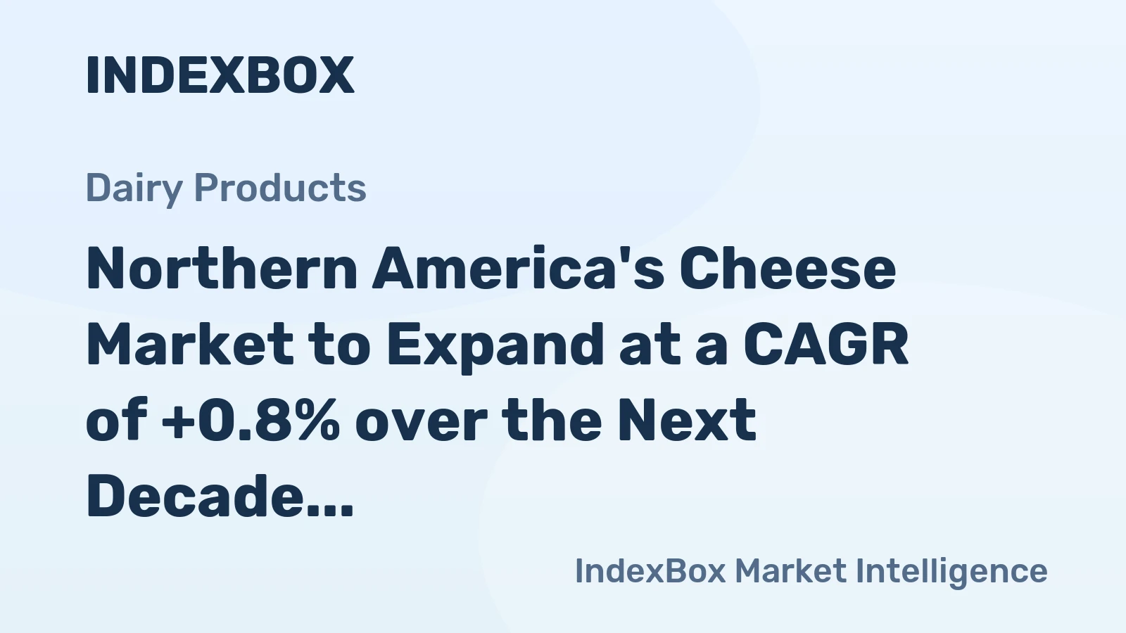 Northern America's Cheese Market to Expand at a CAGR of +0.8% over the Next Decade