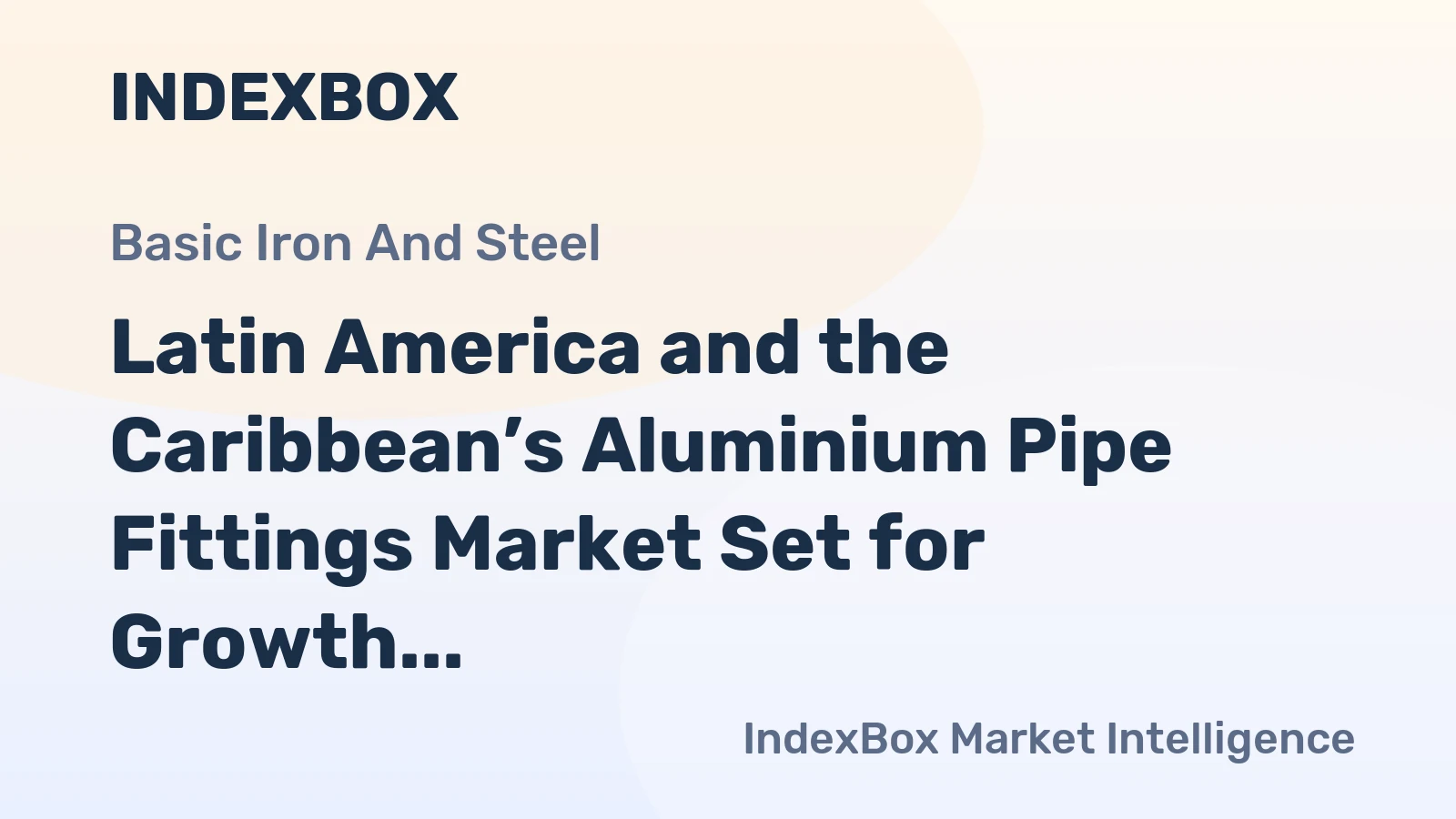 Latin America and the Caribbean’s Aluminium Pipe Fittings Market Set for Growth to 31K Tons and $668M
