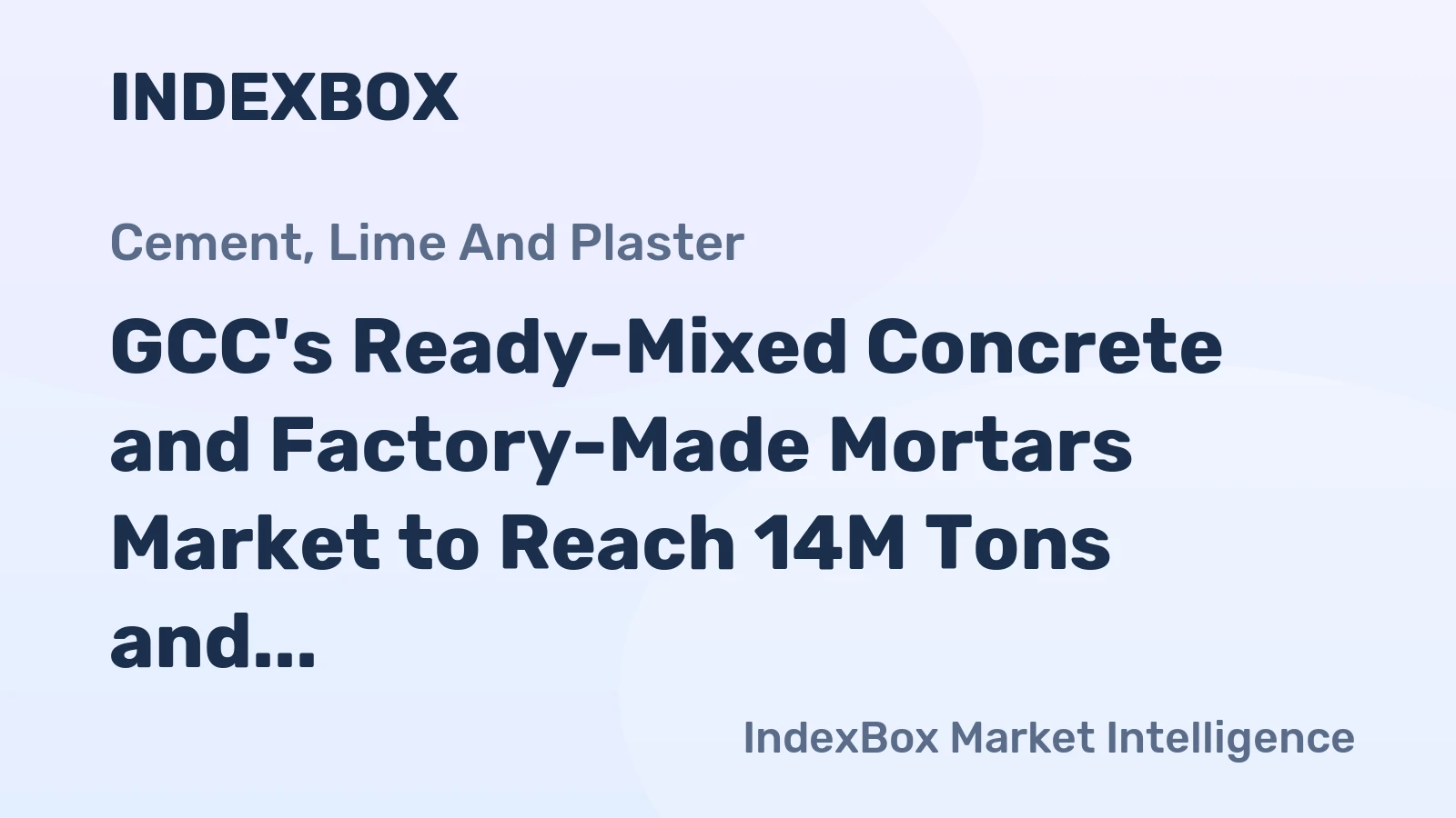 GCC's Ready-Mixed Concrete and Factory-Made Mortars Market to Reach 14M Tons and $6.9B by 2035