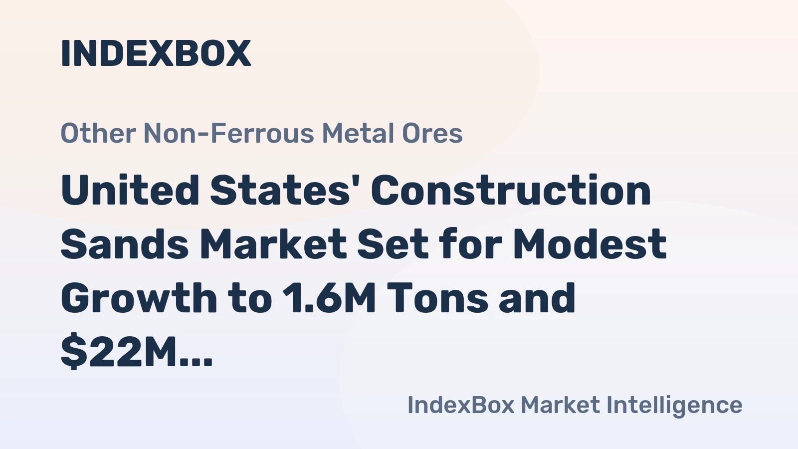 United States' Construction Sands Market Set for Modest Growth to 1.6M Tons and $22M Value
