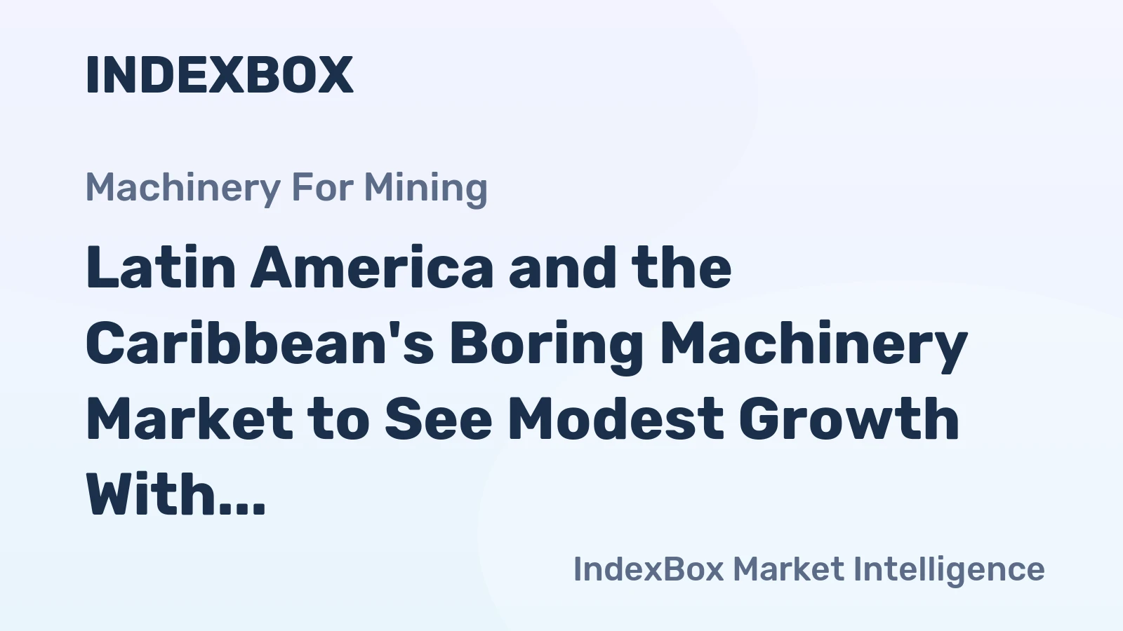Latin America and the Caribbean's Boring Machinery Market to See Modest Growth With a +0.4% Volume CAGR