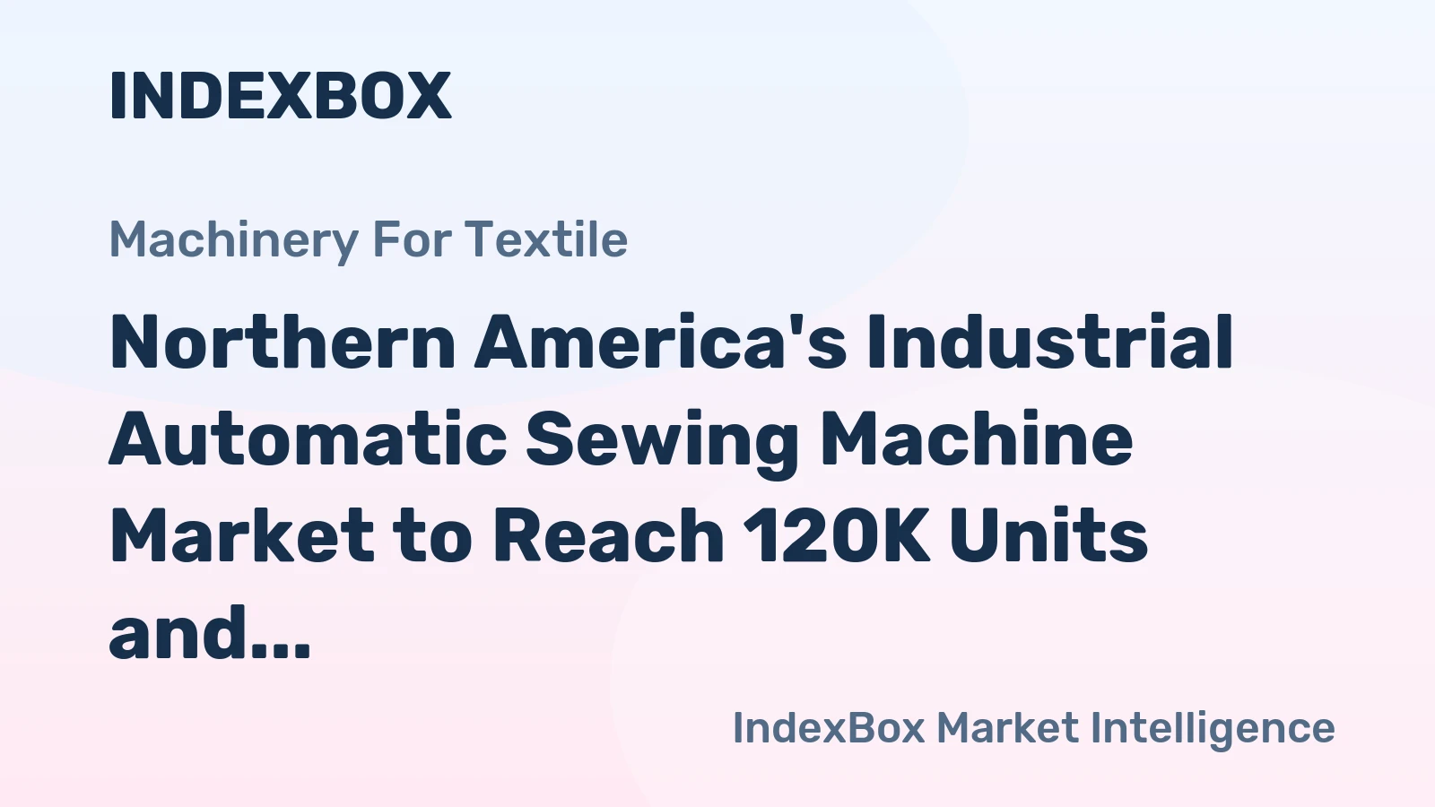 Northern America's Industrial Automatic Sewing Machine Market to Reach 120K Units and $90M by 2035