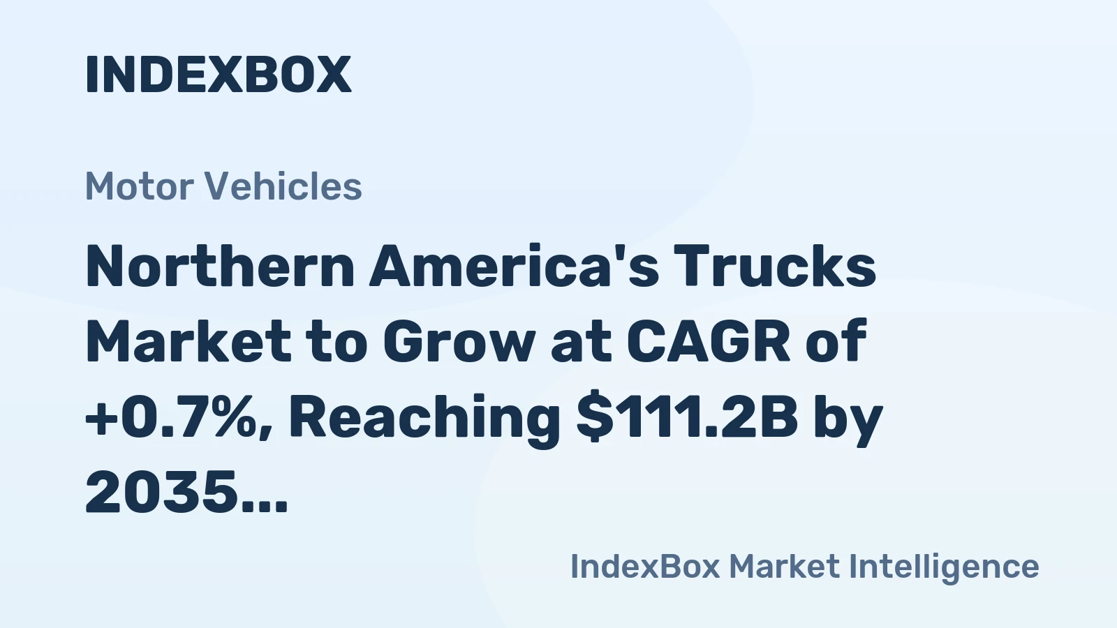 Northern America's Trucks Market to Grow at CAGR of +0.7%, Reaching $111.2B by 2035