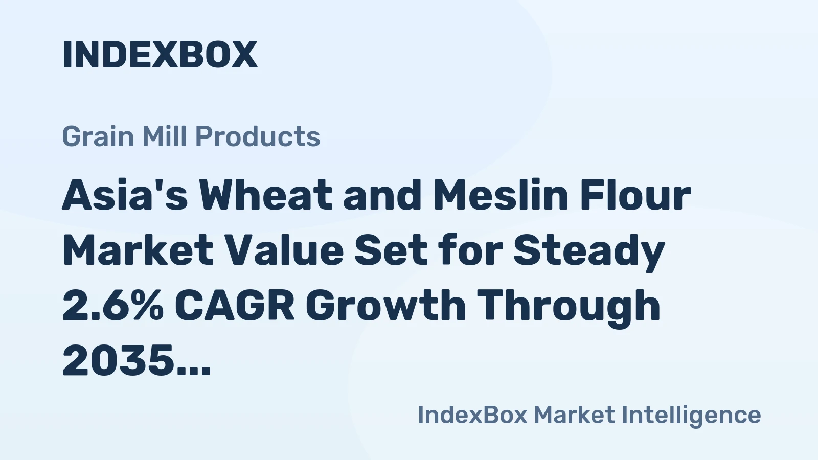 Asia's Wheat and Meslin Flour Market Value Set for Steady 2.6% CAGR Growth Through 2035