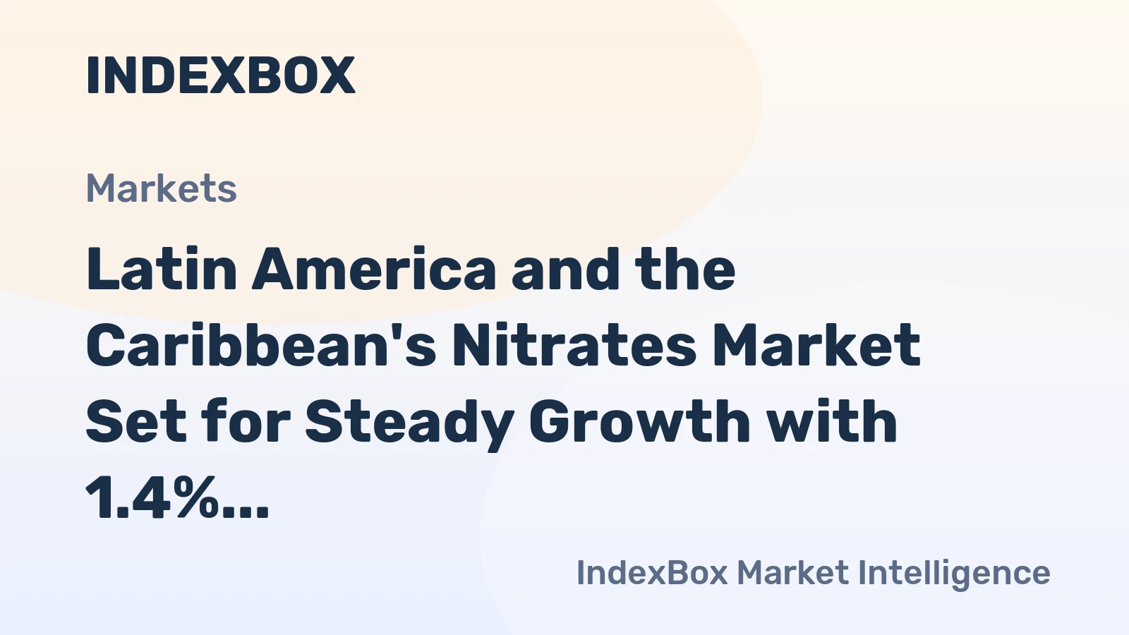 Latin America and the Caribbean's Nitrates Market Set for Steady Growth with 1.4% CAGR