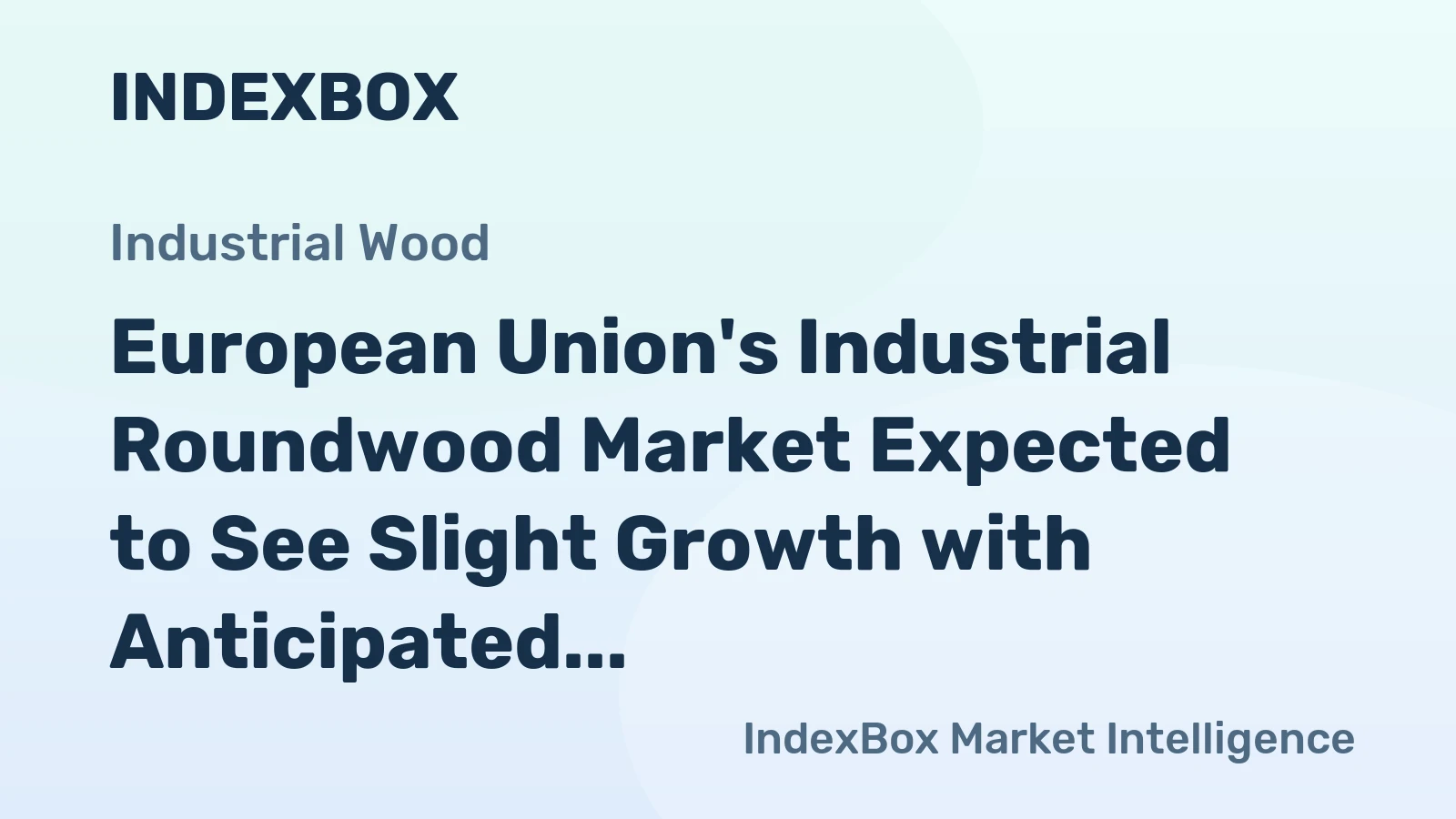 European Union's Industrial Roundwood Market Expected to See Slight Growth with Anticipated CAGR of +0.2%