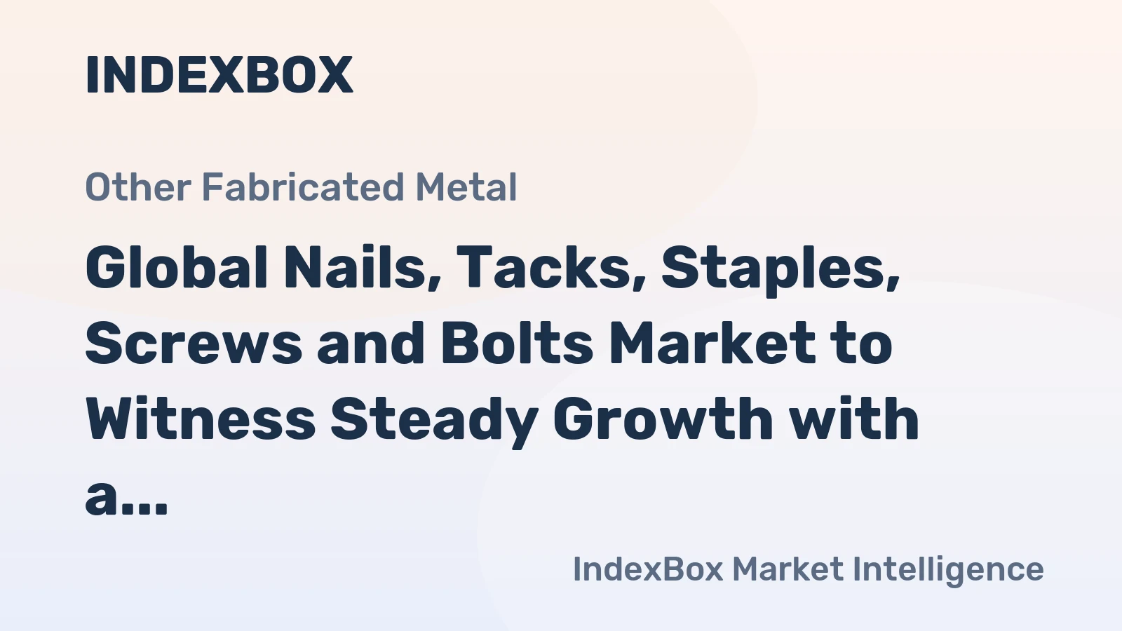 Global Nails, Tacks, Staples, Screws and Bolts Market to Witness Steady Growth with a CAGR of +1.1% from 2024 to 2035