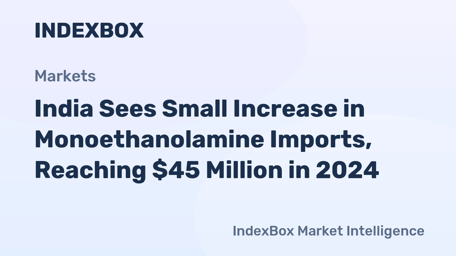 India Sees Small Increase in Monoethanolamine Imports, Reaching $45 Million in 2024