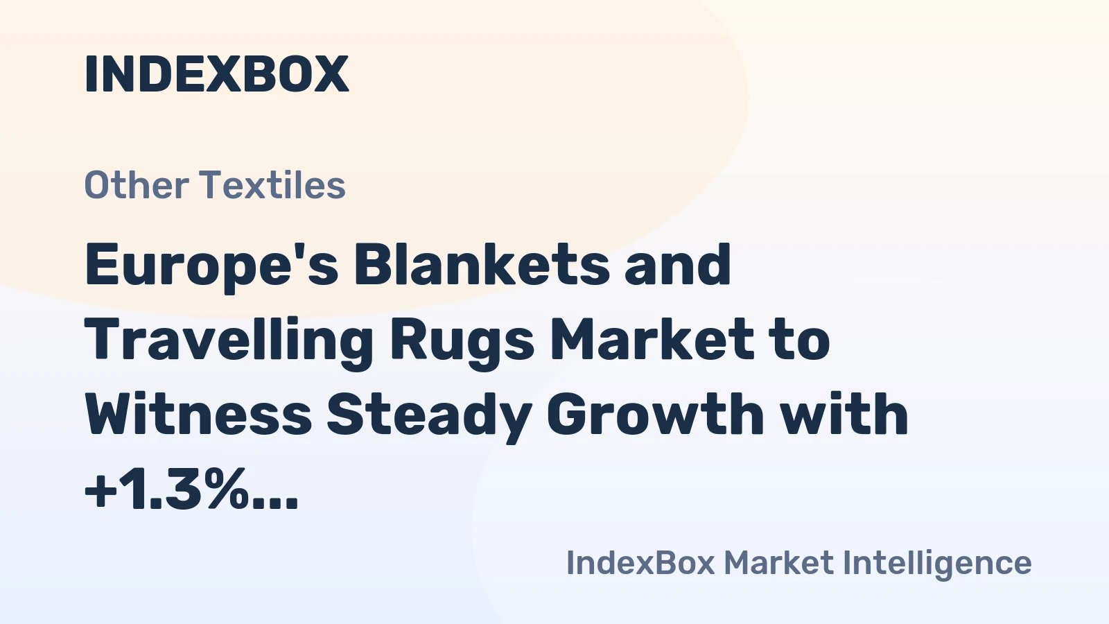 Europe's Blankets and Travelling Rugs Market to Witness Steady Growth with +1.3% CAGR