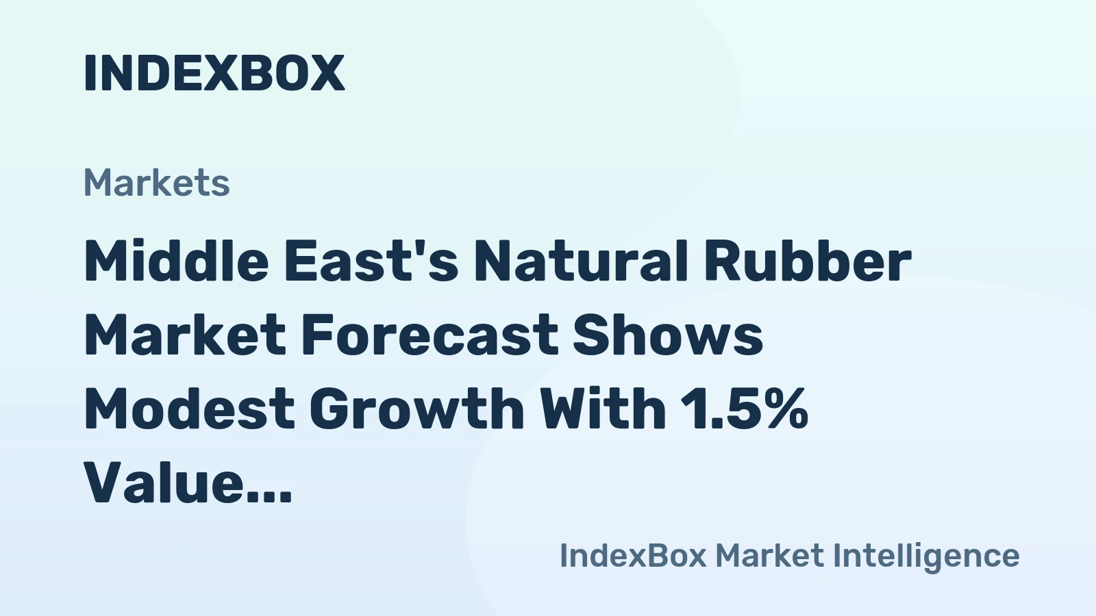 Middle East's Natural Rubber Market Forecast Shows Modest Growth With 1.5% Value CAGR