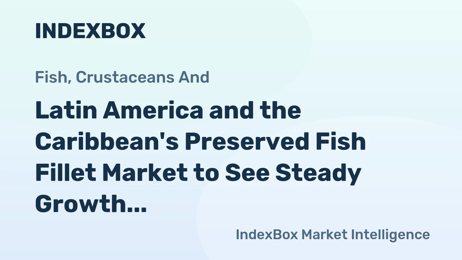 Latin America and the Caribbean's Preserved Fish Fillet Market to See Steady Growth With a +0.9% Volume CAGR