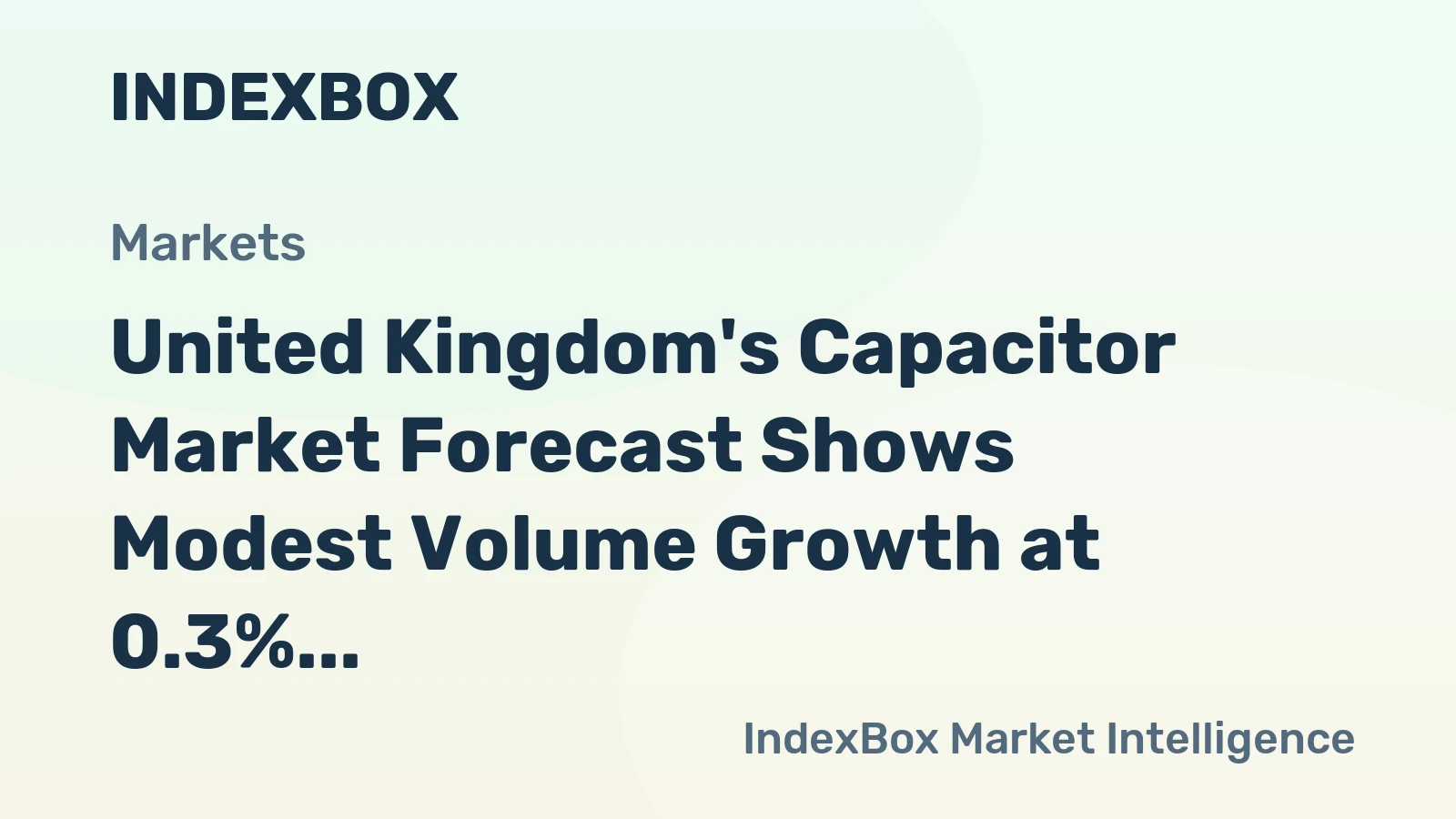 United Kingdom's Capacitor Market Forecast Shows Modest Volume Growth at 0.3% CAGR Amid Value Recovery