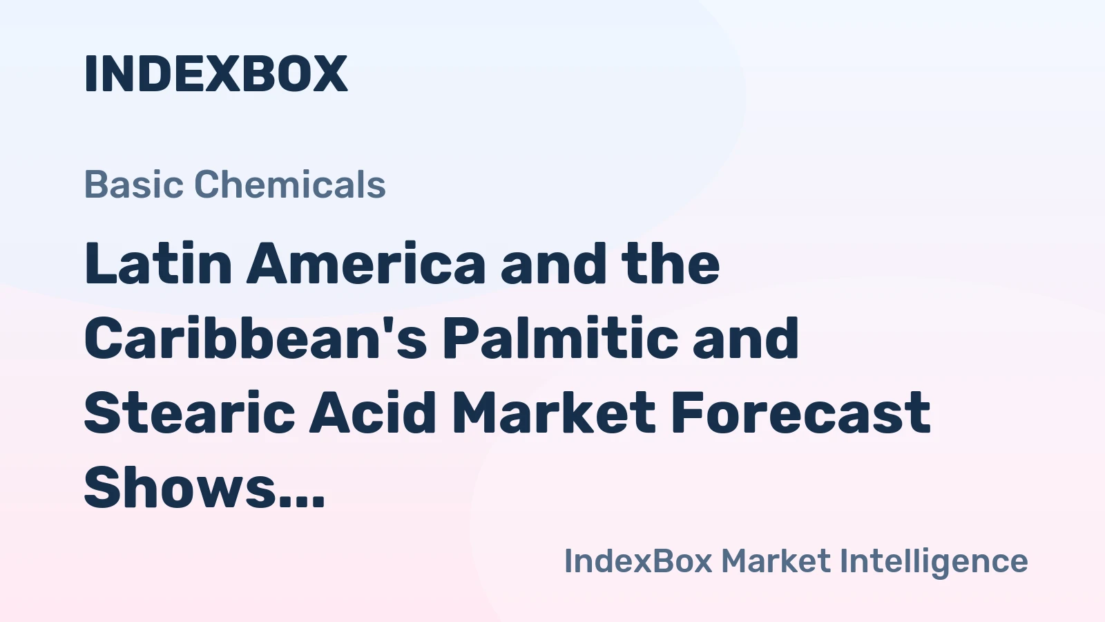 Latin America and the Caribbean's Palmitic and Stearic Acid Market Forecast Shows Modest Growth With a +1.3% Value CAGR