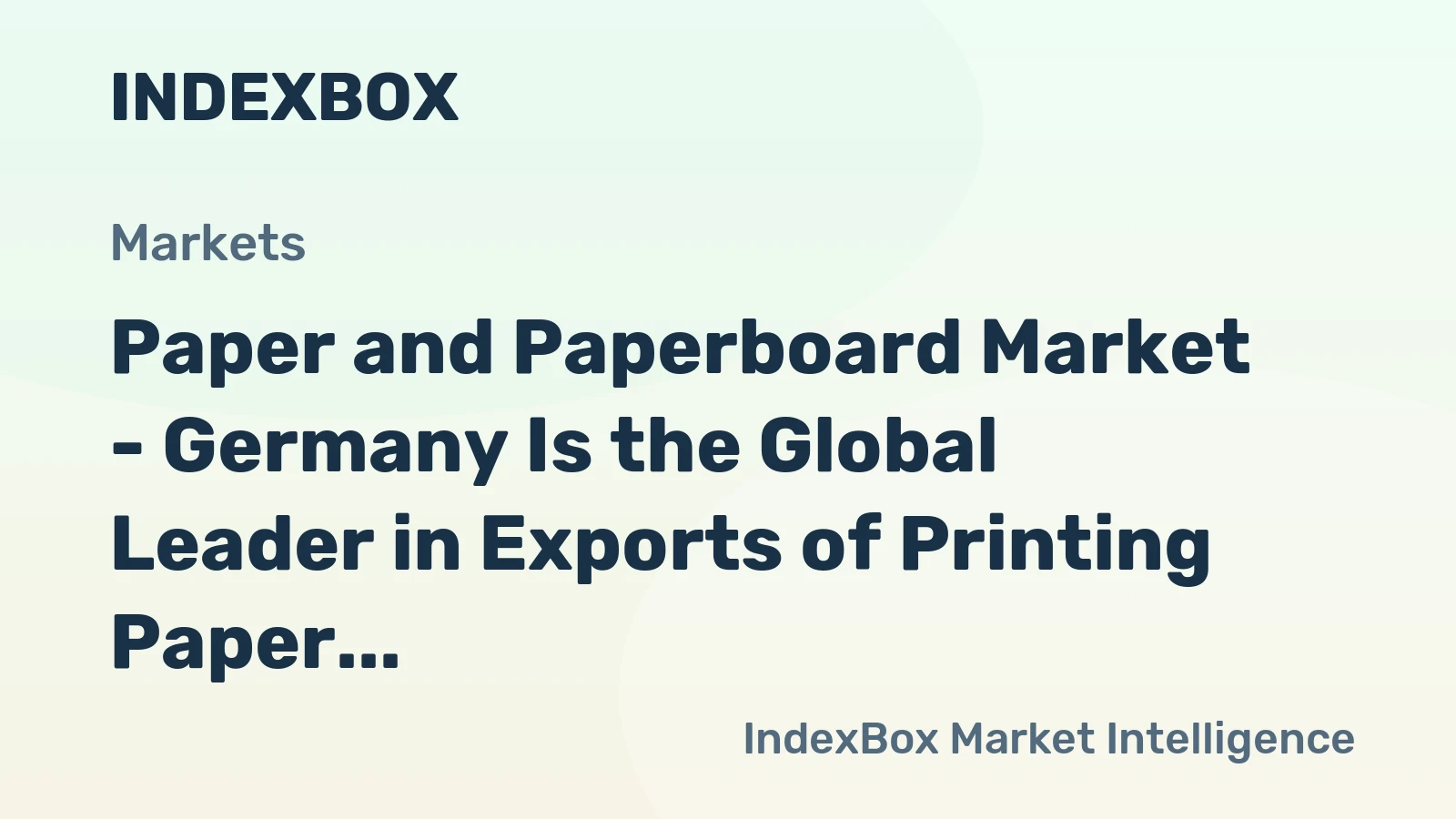 Paper and Paperboard Market - Germany Is the Global Leader in Exports of Printing Paper, Writing Paper and Paperboard