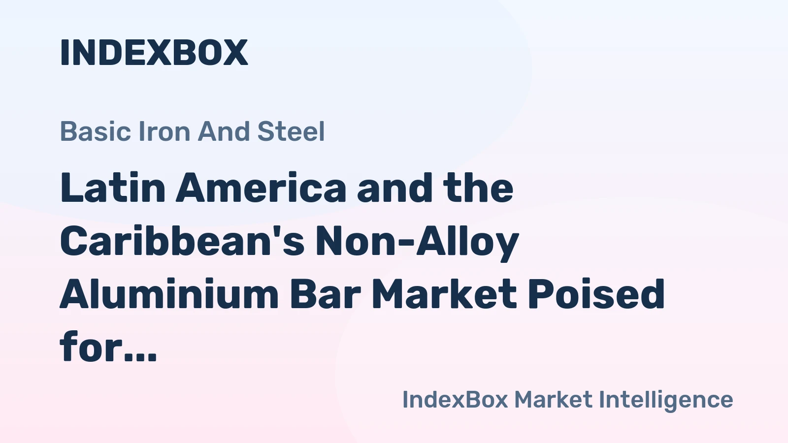 Latin America and the Caribbean's Non-Alloy Aluminium Bar Market Poised for Modest Growth With 07% Volume CAGR